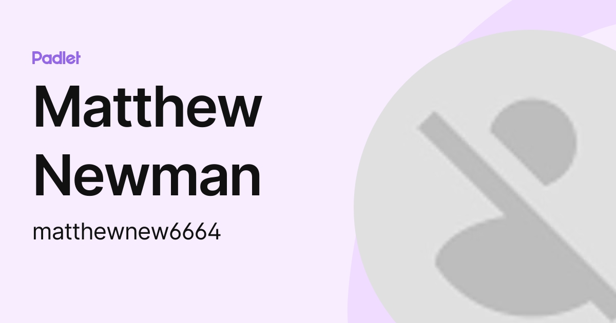 Matthew Newman (matthewnew6664) profile | Padlet