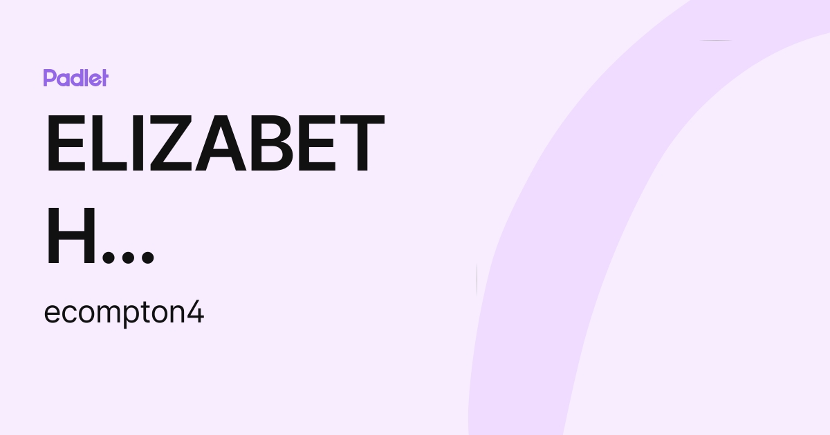 ELIZABETH COMPTON (ecompton4) profile | Padlet