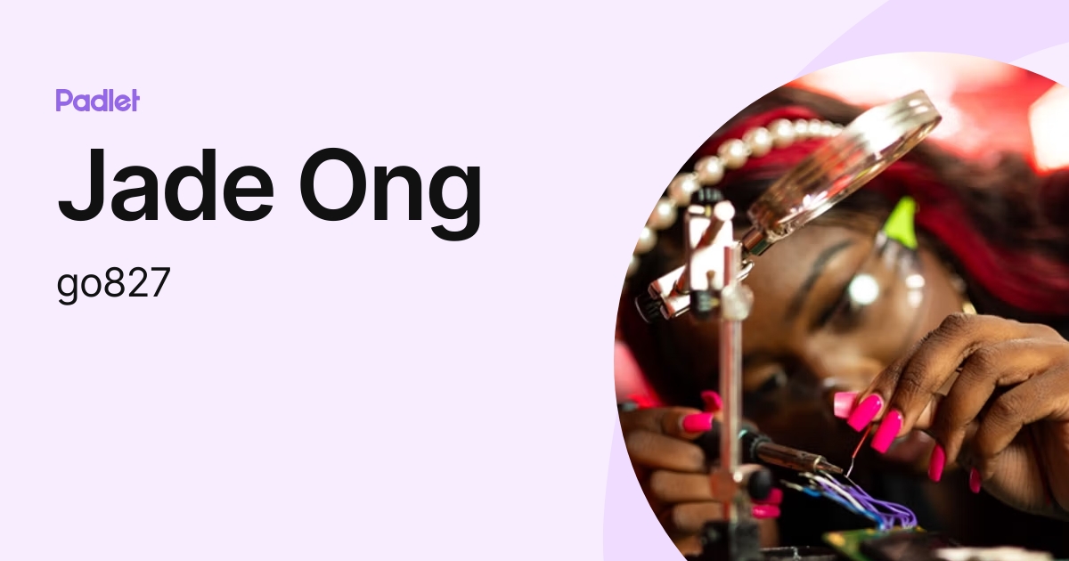 Jade Ong (go827) profile | Padlet