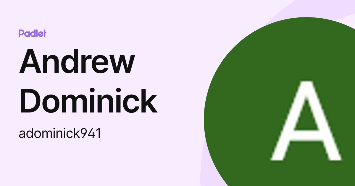 Andrew Dominick (adominick941) profile | Padlet