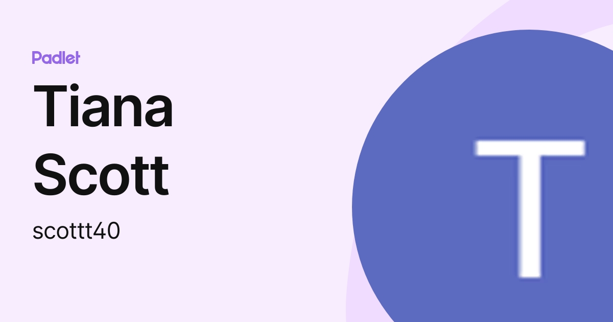 Tiana Scott (scottt40) profile | Padlet
