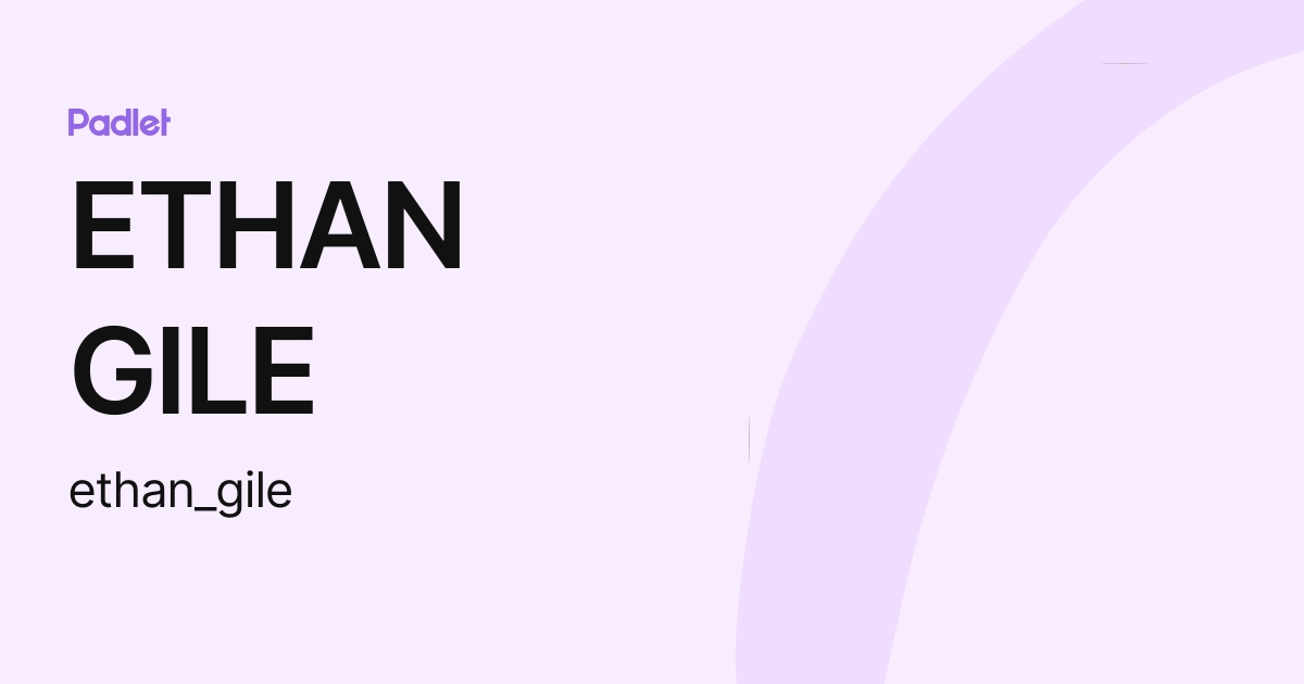 ETHAN GILE (ethan_gile) profile | Padlet