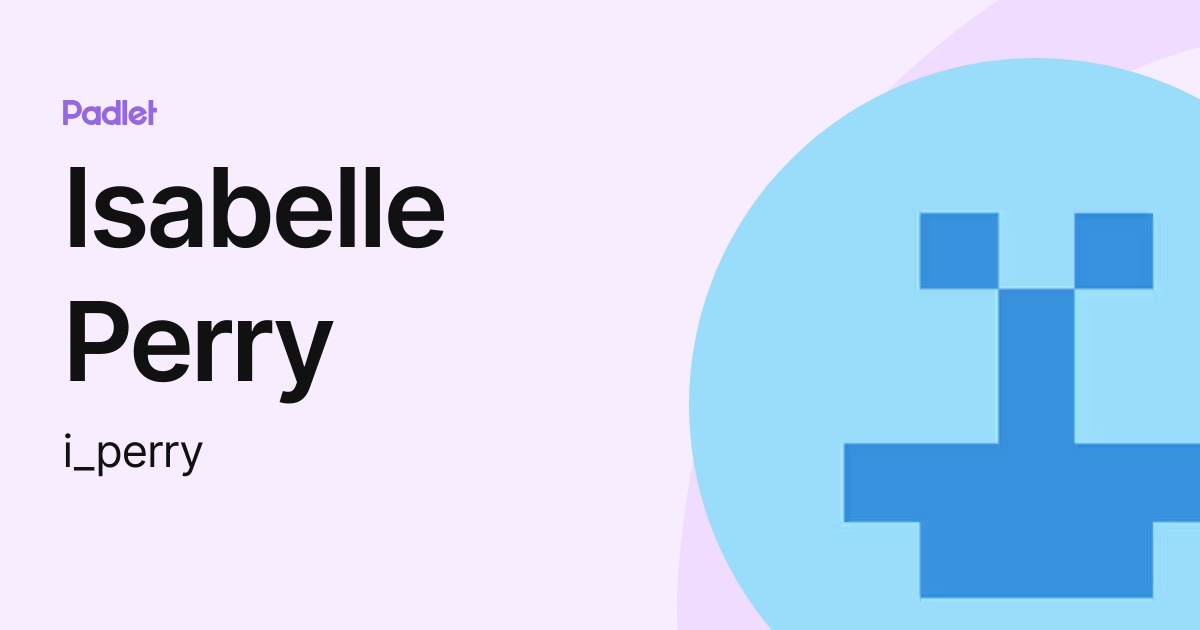 Isabelle Perry (i_perry) profile | Padlet