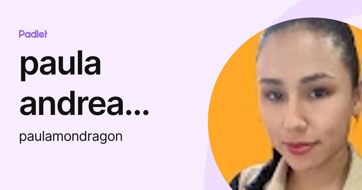 paula andrea mondragon zamudio (paulamondragon) profile | Padlet