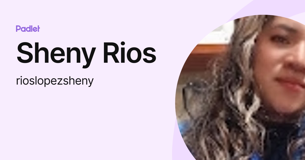 Sheny Rios (rioslopezsheny) profile | Padlet