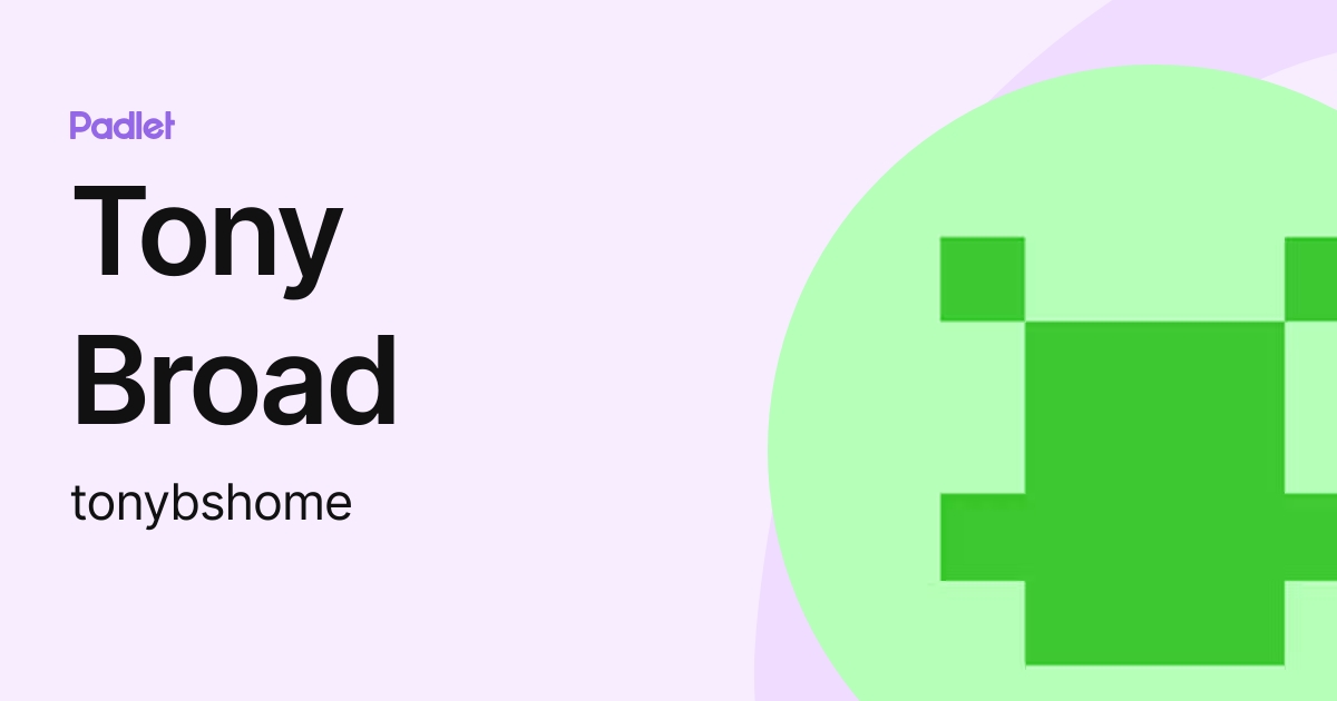 Tony Broad (tonybshome) profile | Padlet