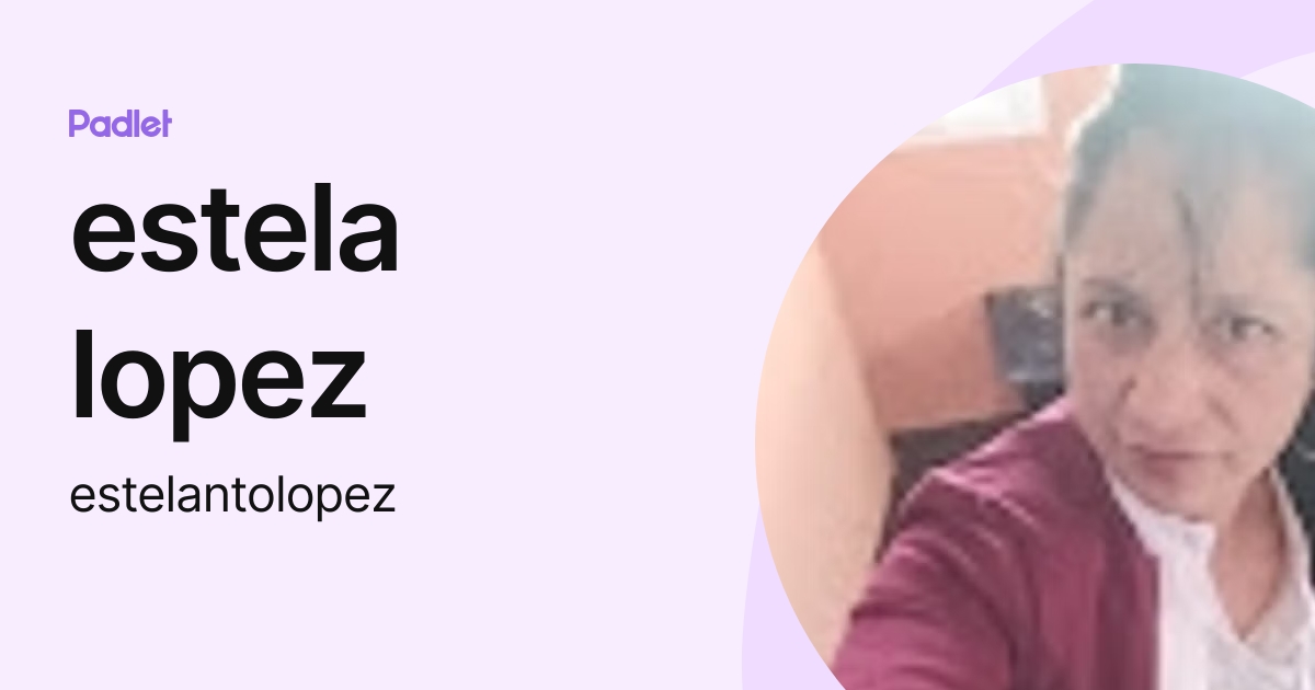 estela lopez (estelantolopez) profile | Padlet