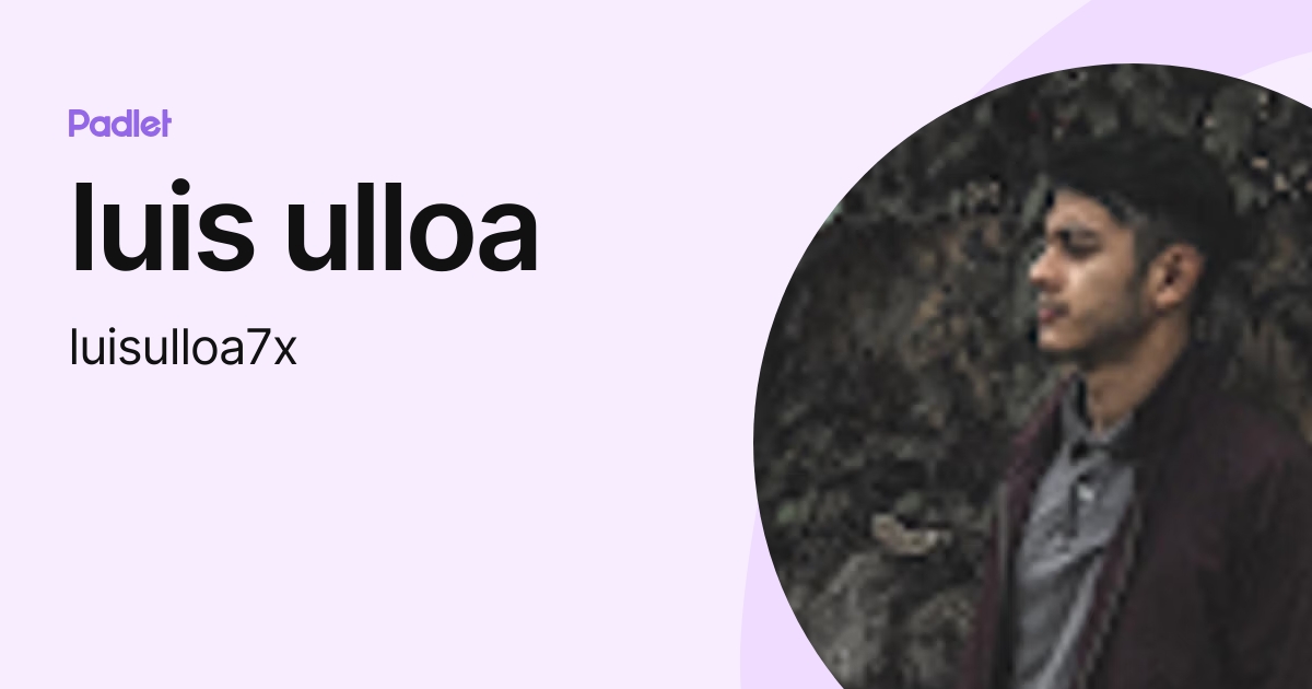 luis ulloa (luisulloa7x) profile | Padlet