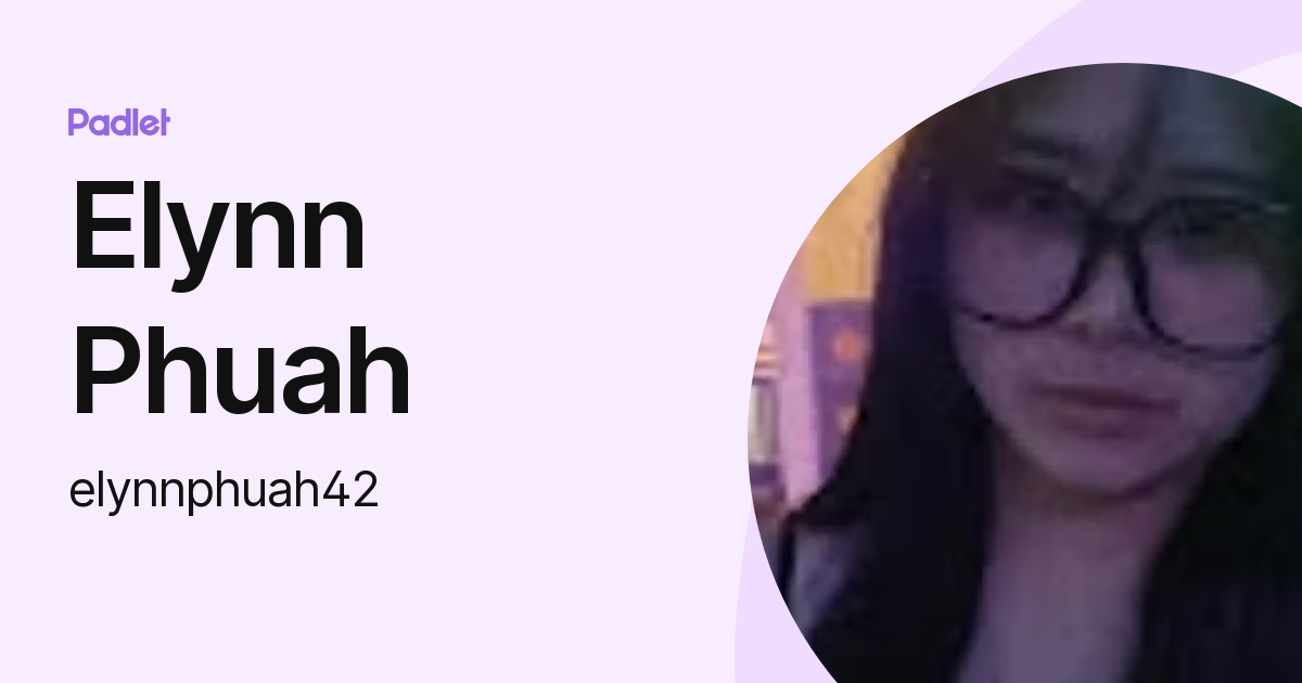 Elynn Phuah (elynnphuah42) profile | Padlet