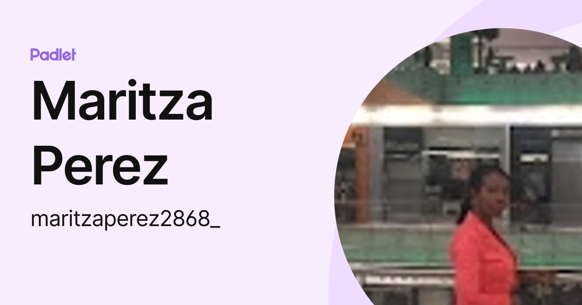 Maritza Perez (maritzaperez2868_) profile | Padlet