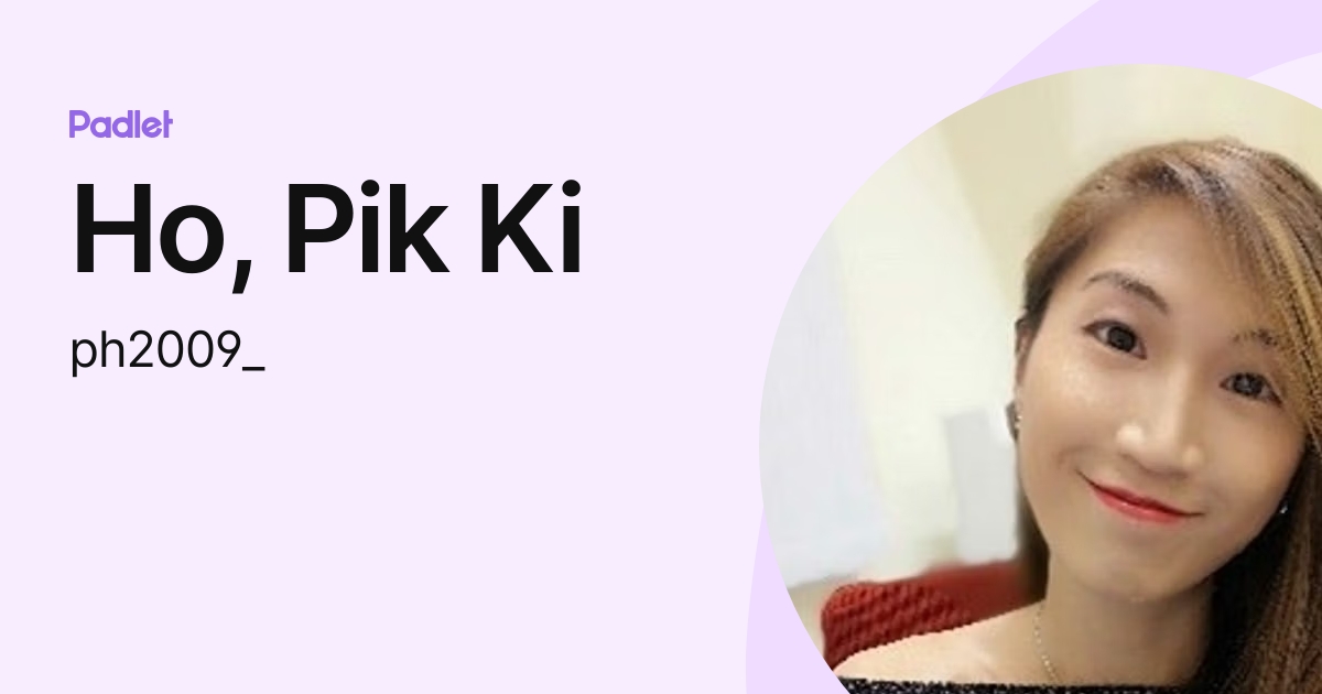 Ho, Pik Ki (ph2009_) profile | Padlet