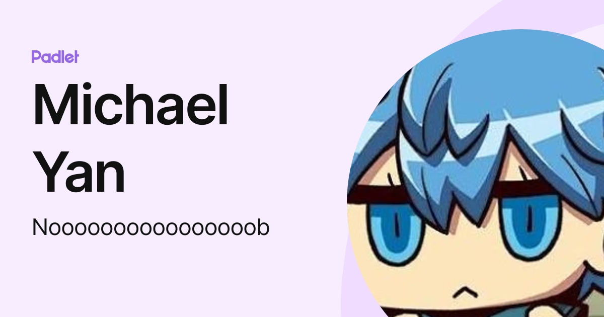 Michael Yan (Noooooooooooooooob) profile | Padlet