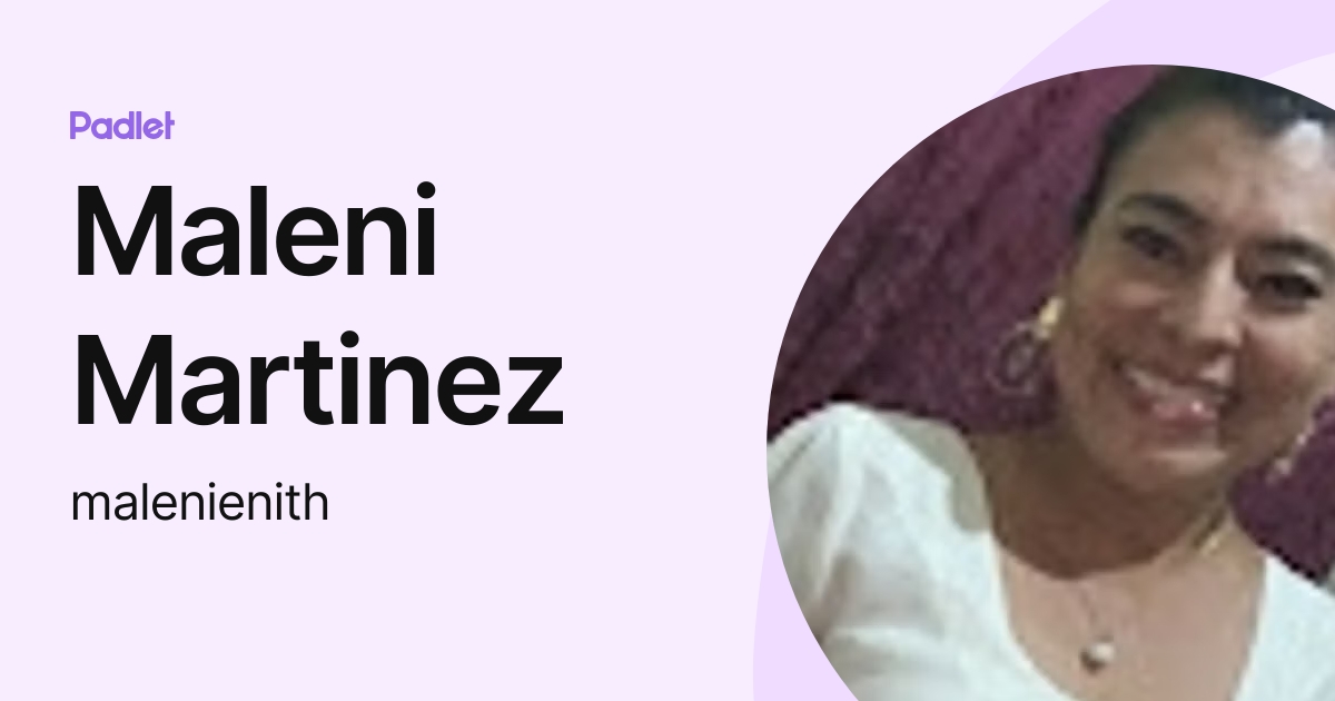 Maleni Martinez (malenienith) profile | Padlet