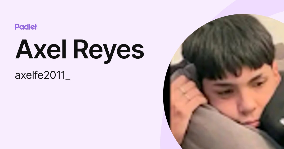 Axel Reyes (axelfe2011_) profile | Padlet
