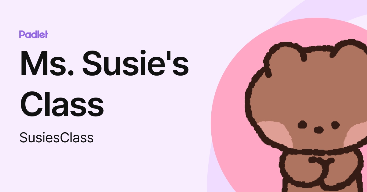 Ms. Susie's Class (SusiesClass) profile | Padlet