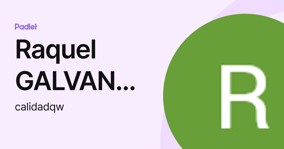 Raquel GALVAN ESCAJADILLO (calidadqw) profile | Padlet