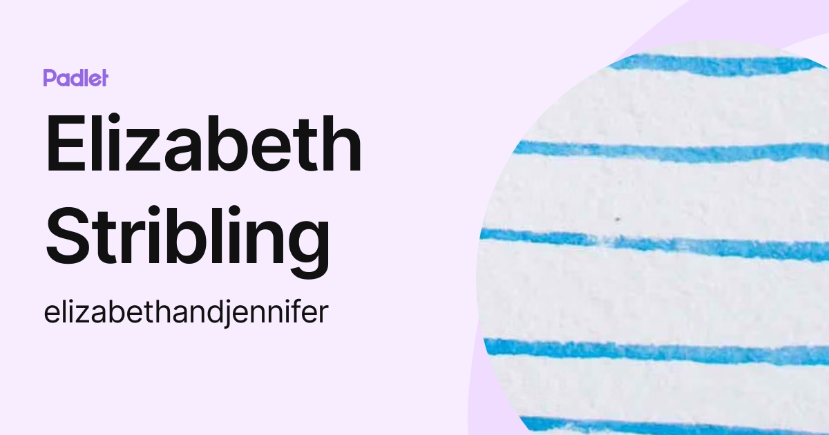 Elizabeth Stribling (elizabethandjennifer) profile | Padlet