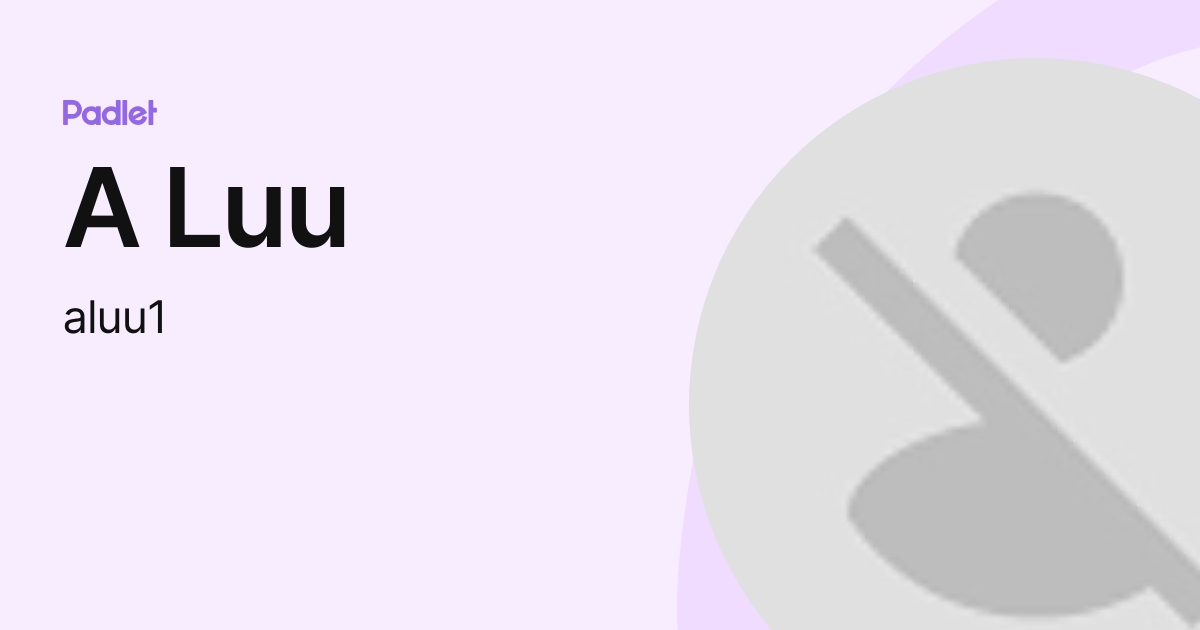 A Luu (aluu1) profile | Padlet