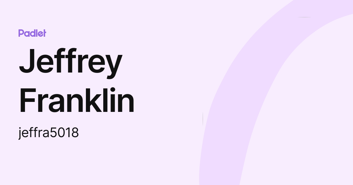 Jeffrey Franklin (jeffra5018) profile | Padlet