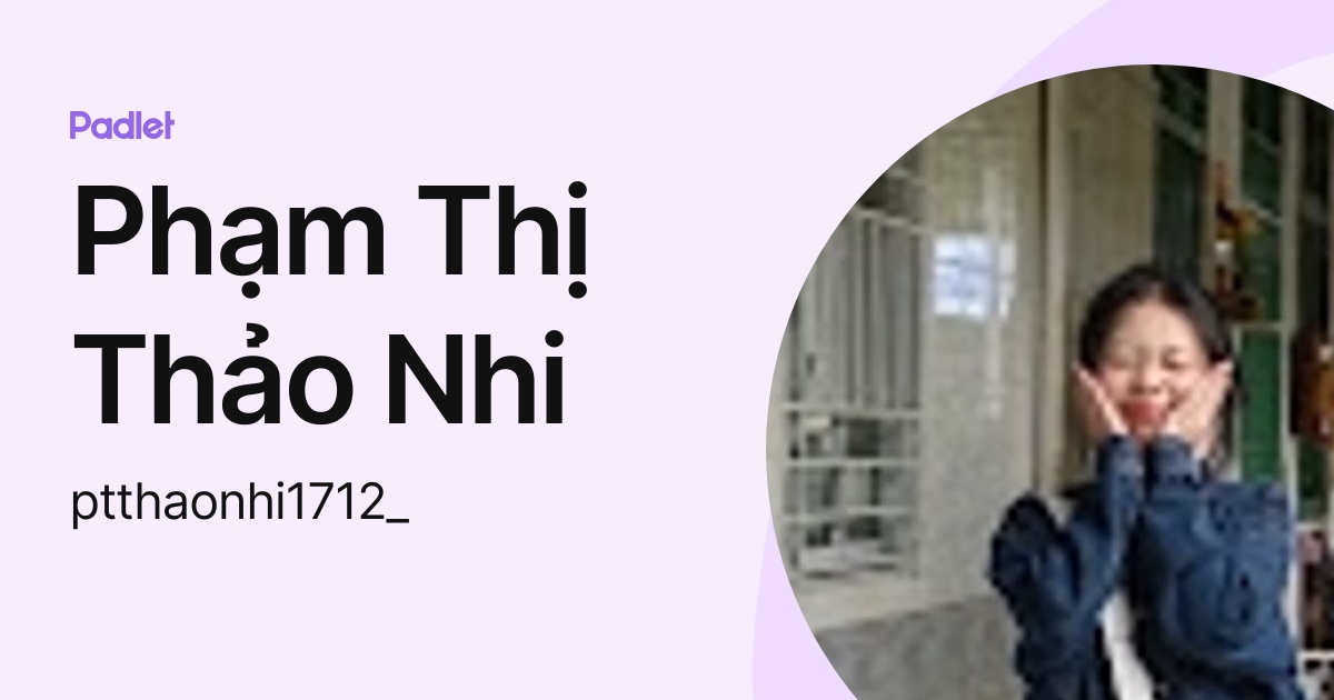 Phạm Thị Thảo Nhi (ptthaonhi1712_) profile | Padlet