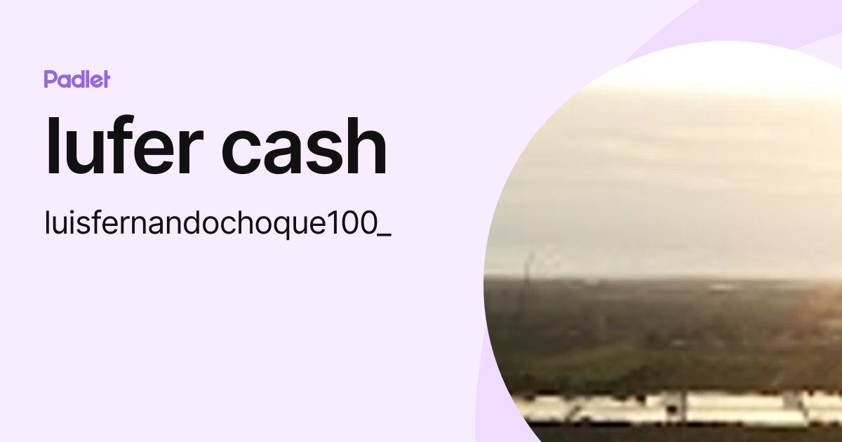 lufer cash (luisfernandochoque100_) profile | Padlet