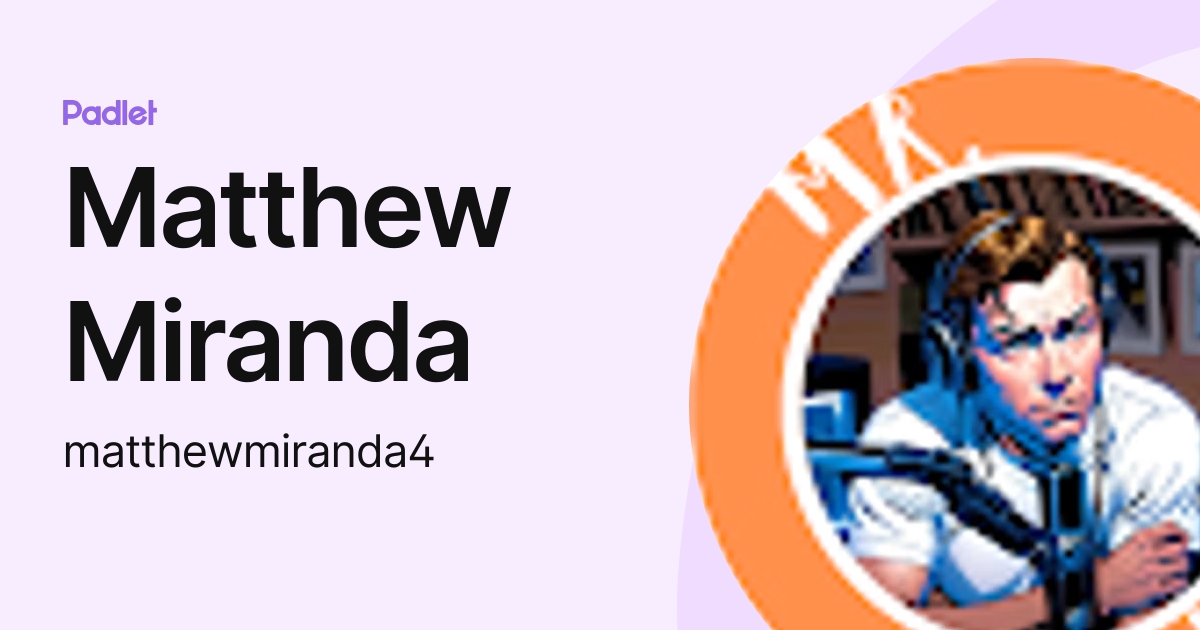 Matthew Miranda (matthewmiranda4) profile | Padlet
