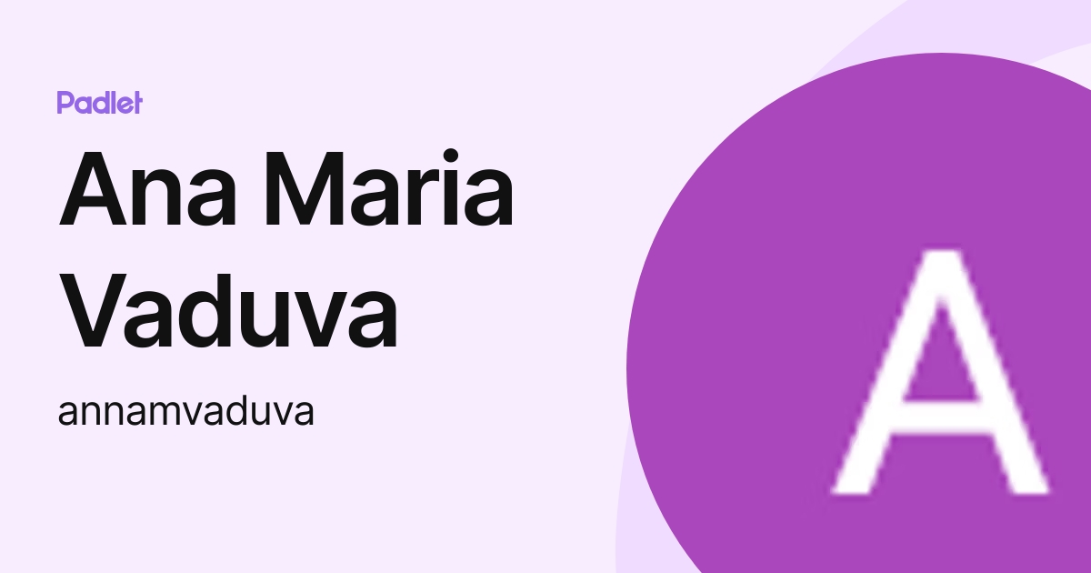 Ana Maria Vaduva (annamvaduva) profile | Padlet