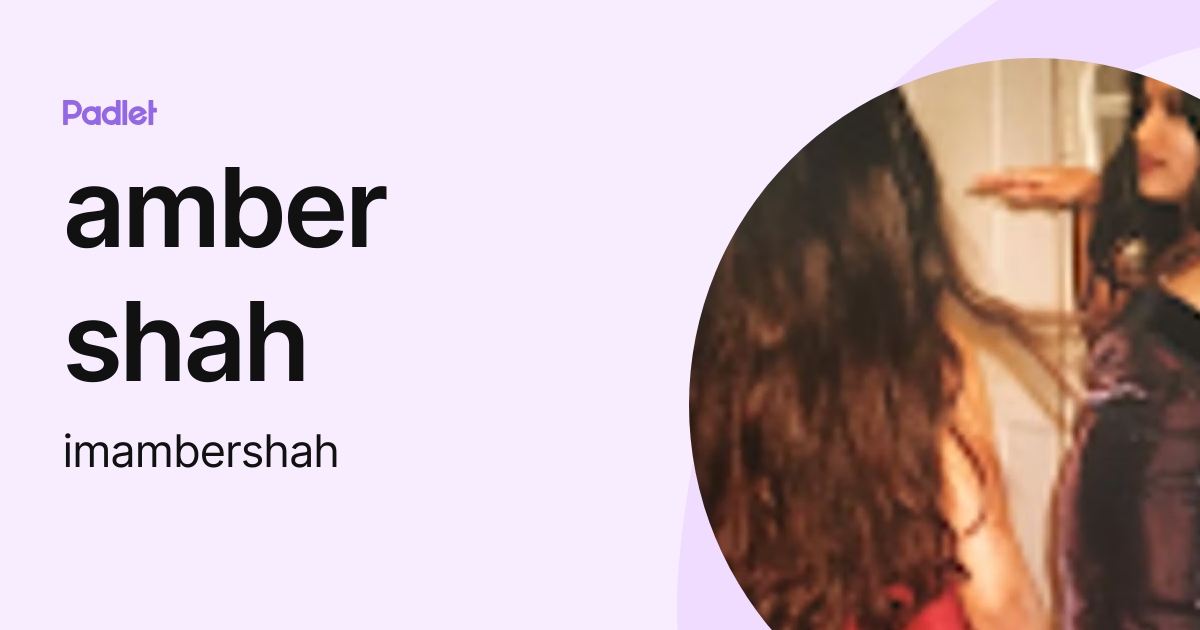 amber shah (imambershah) profile | Padlet