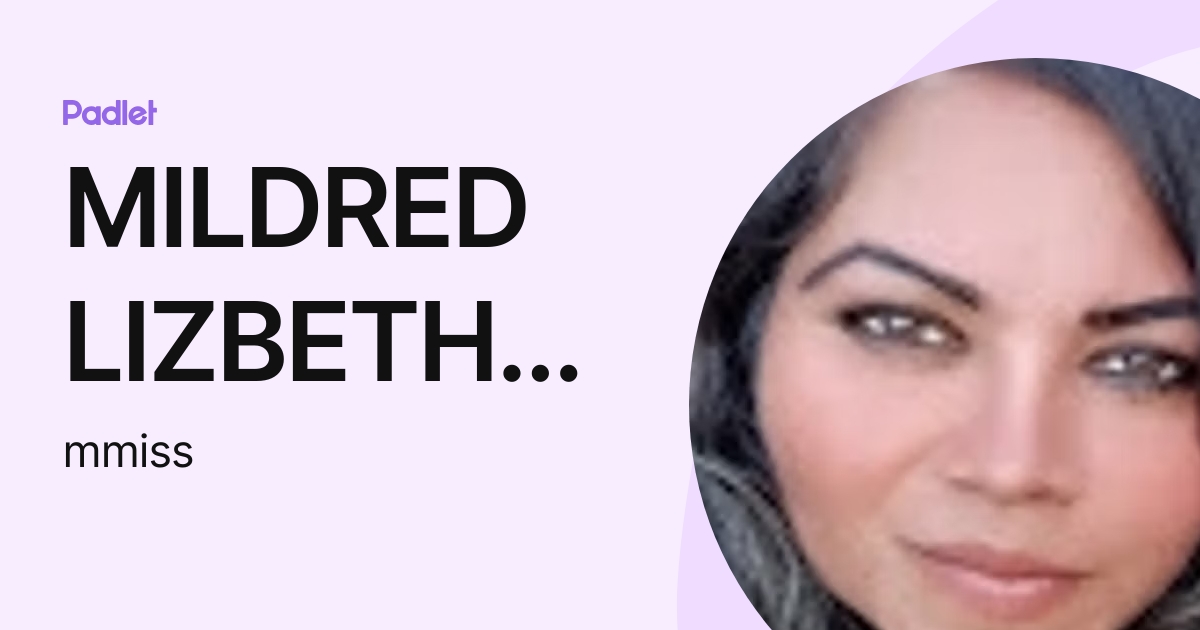 MILDRED LIZBETH MIS SANTOS (mmiss) profile | Padlet