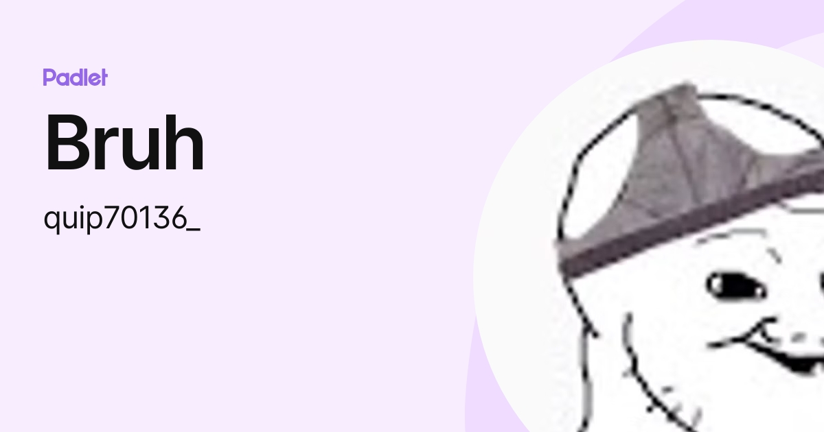 Bruh (quip70136_) profile | Padlet