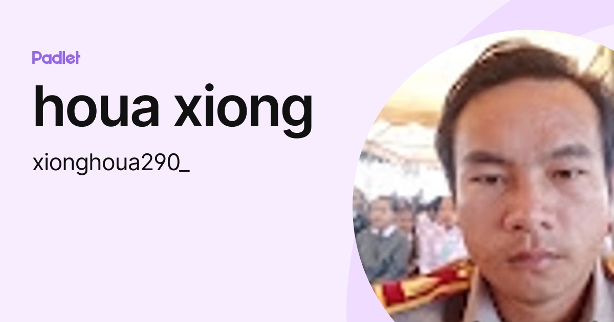 houa xiong (xionghoua290_) profile | Padlet