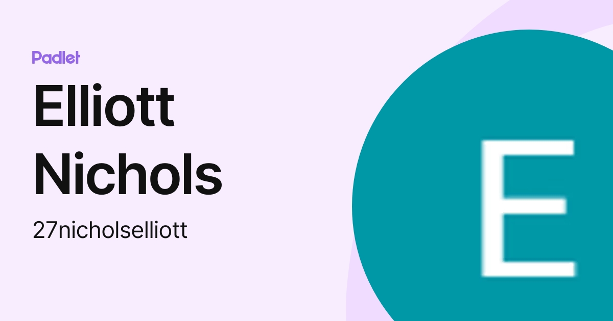 Elliott Nichols (27nicholselliott) profile | Padlet