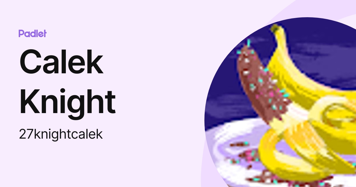 Calek Knight (27knightcalek) profile | Padlet
