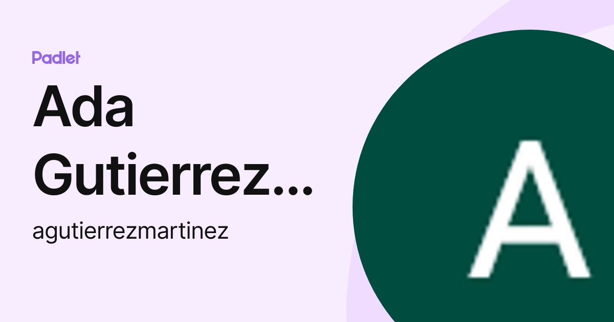 Ada Gutierrez Martinez (agutierrezmartinez) profile | Padlet