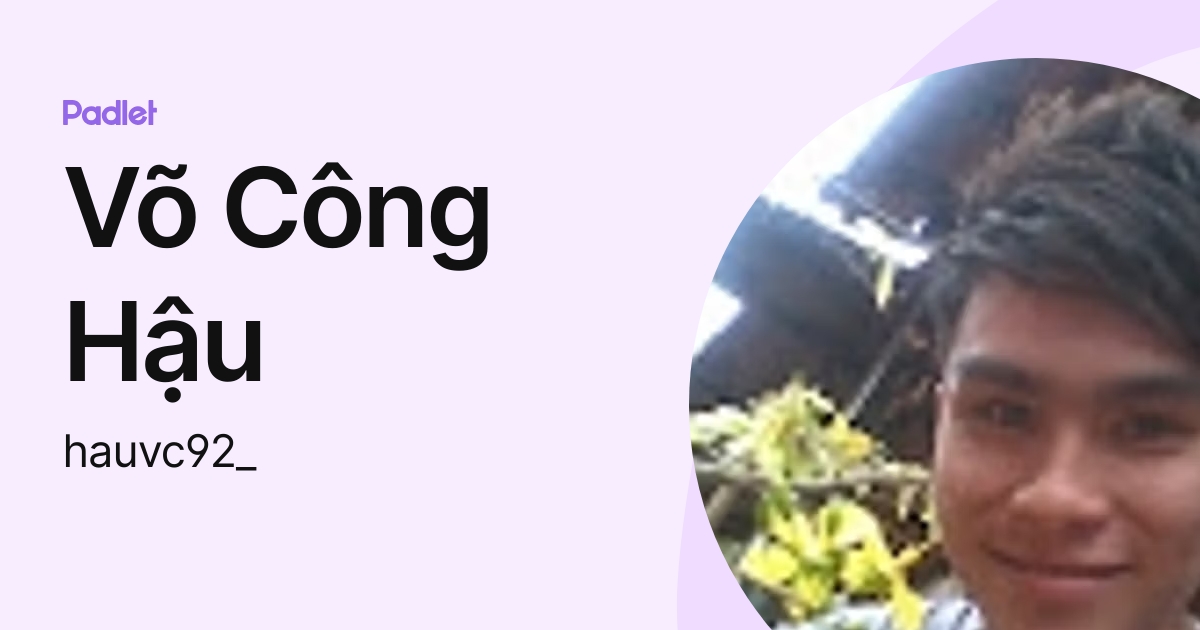 Võ Công Hậu (hauvc92_) profile | Padlet
