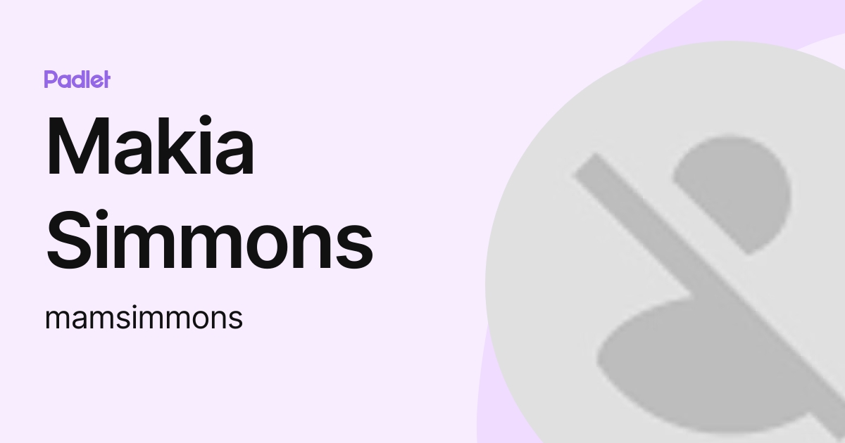 Makia Simmons (mamsimmons) profile | Padlet
