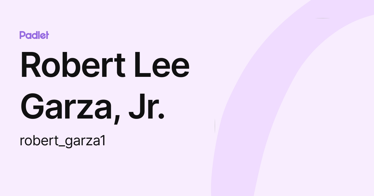 Robert Lee Garza, Jr. (robert_garza1) profile | Padlet