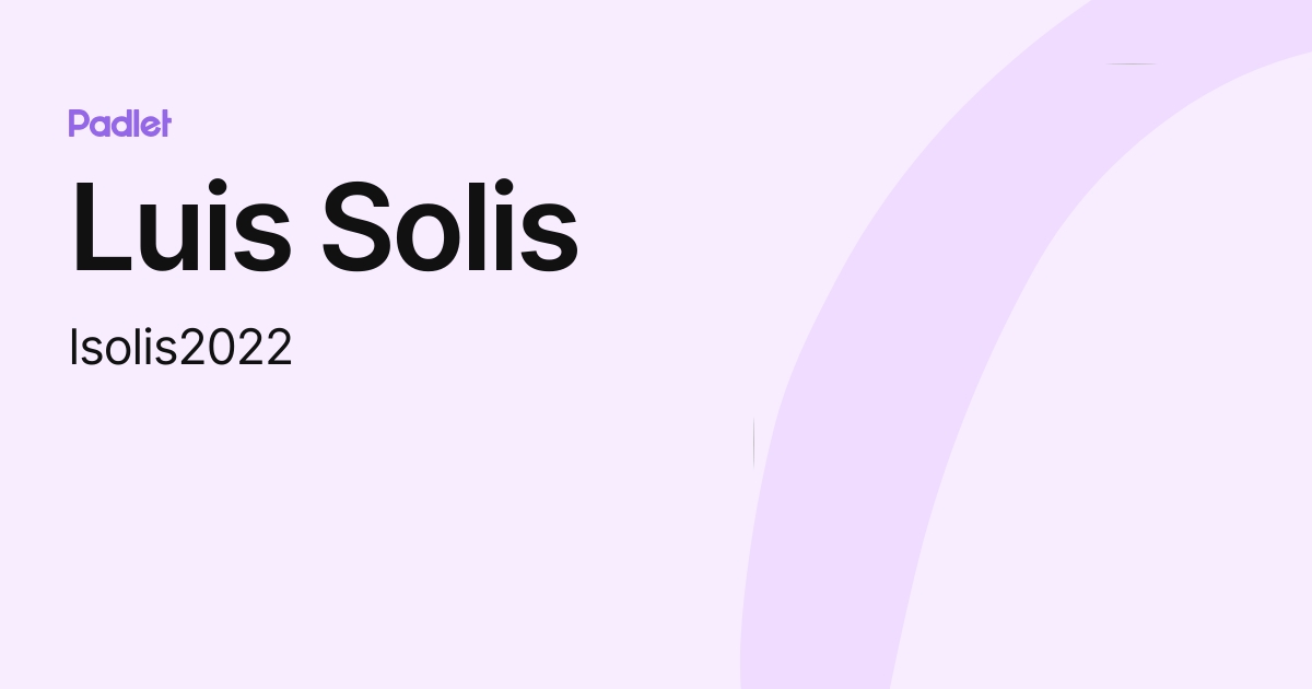 Luis Solis (lsolis2022) profile | Padlet