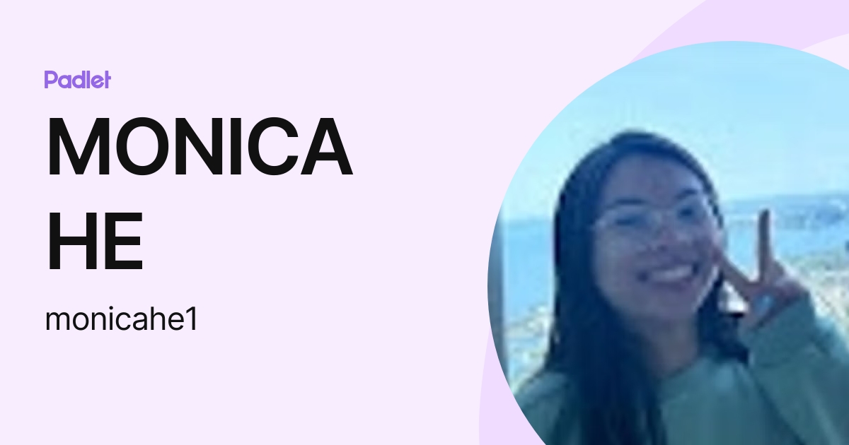 MONICA HE (monicahe1) profile | Padlet