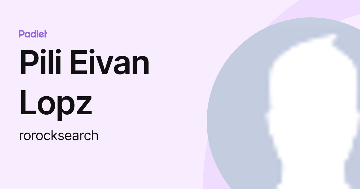Pili Eivan Lopz (rorocksearch) profile | Padlet