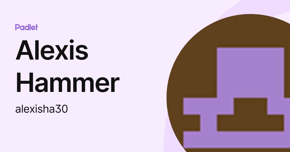 Alexis Hammer (alexisha30) profile | Padlet