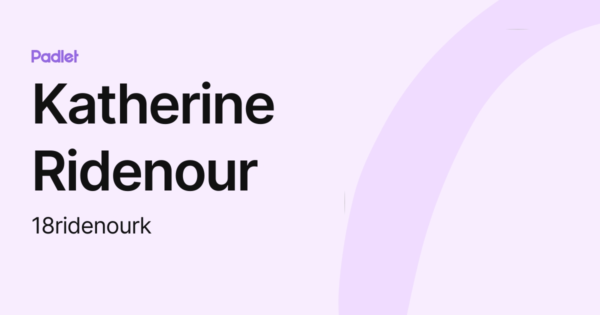 Katherine Ridenour (18ridenourk) profile | Padlet