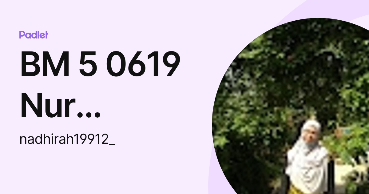 BM 5 0619 Nur Nadhirah Binti Muhamad Nazari (nadhirah19912_) profile | Padlet