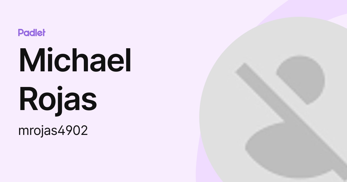 Michael Rojas (mrojas4902) profile | Padlet