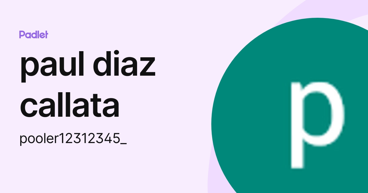 paul diaz callata (pooler12312345_) profile | Padlet