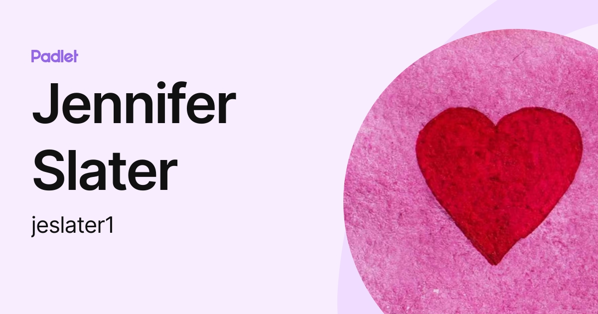 Jennifer Slater (jeslater1) profile | Padlet