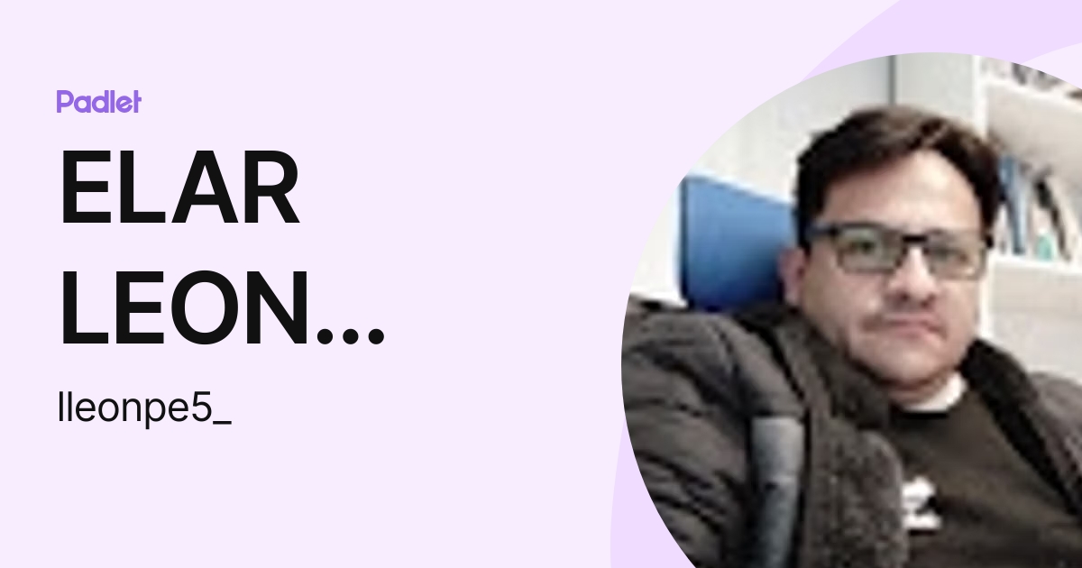 ELAR LEON PENACHI (lleonpe5_) profile | Padlet