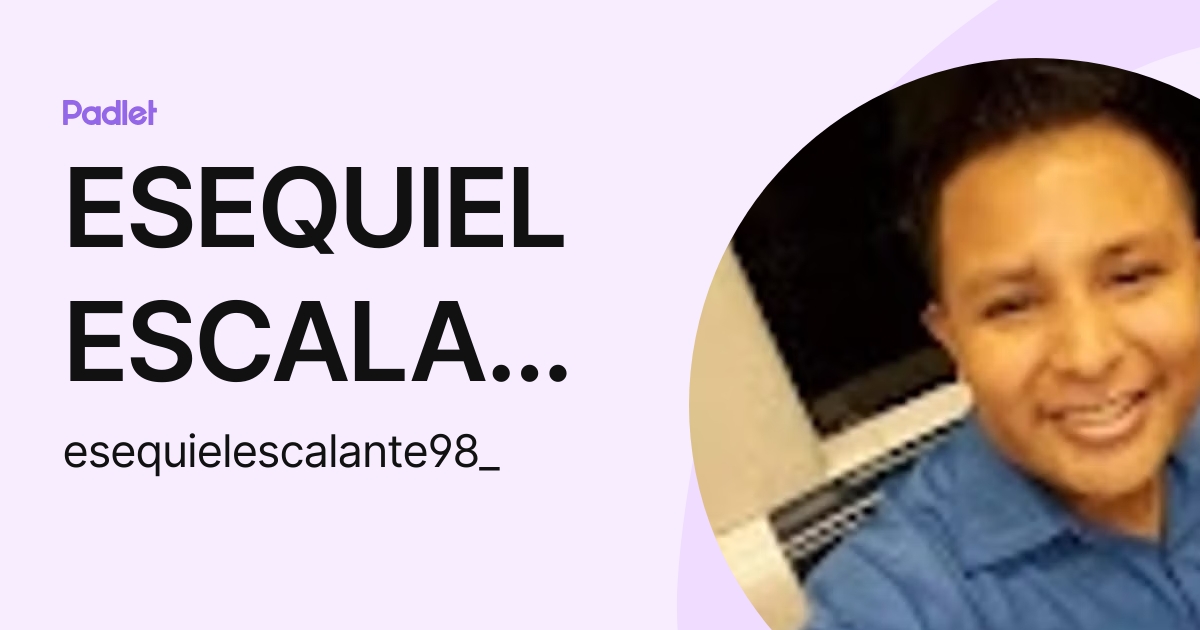 ESEQUIEL ESCALANTE (esequielescalante98_) perfil | Padlet