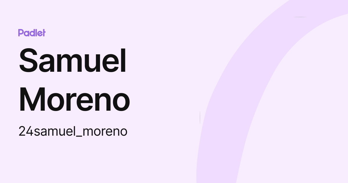 Samuel Moreno (24samuel_moreno) profile | Padlet