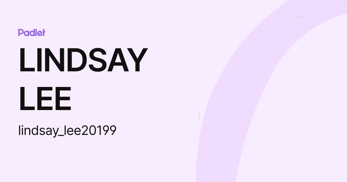 LINDSAY LEE (lindsay_lee20199) profile | Padlet